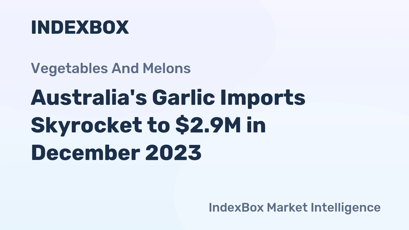 Australia's Garlic Imports Skyrocket to $2.9M in December 2023