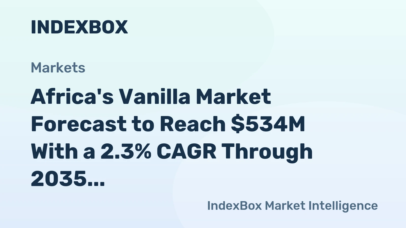Africa's Vanilla Market Forecast to Reach $534M With a 2.3% CAGR Through 2035