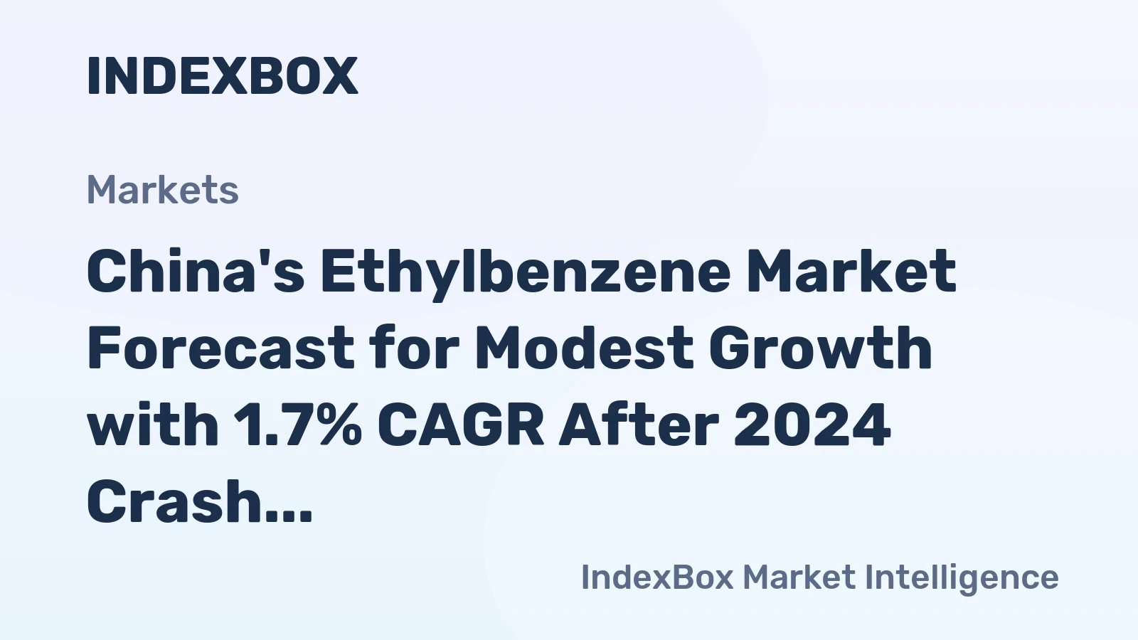 China's Ethylbenzene Market Forecast for Modest Growth with 1.7% CAGR After 2024 Crash
