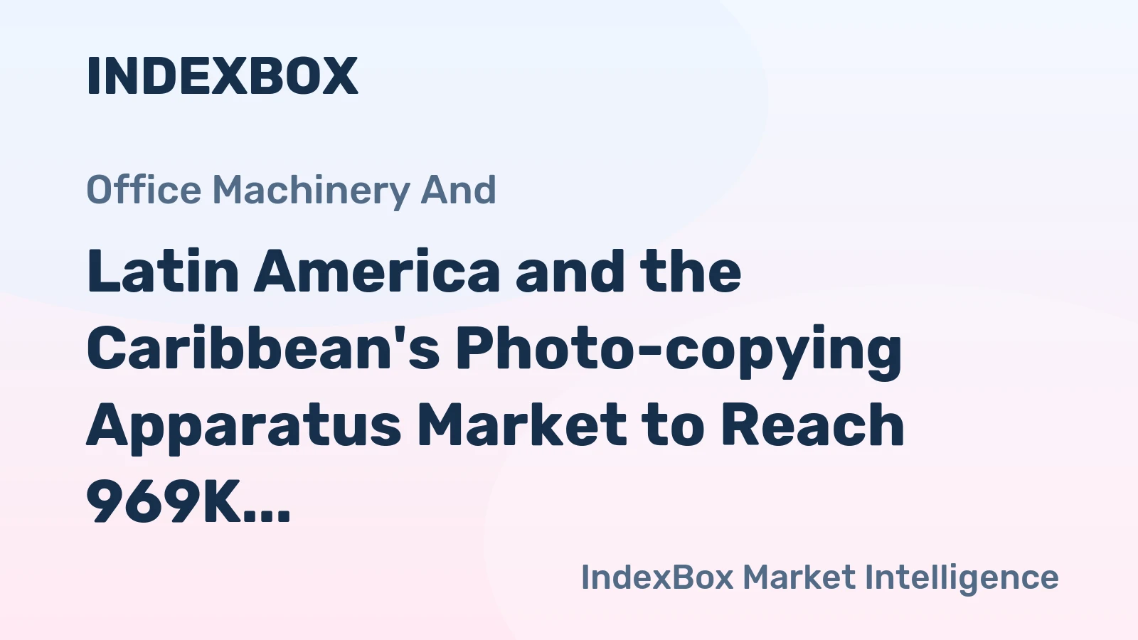 Latin America and the Caribbean's Photo-copying Apparatus Market to Reach 969K Units and $416M by 2035