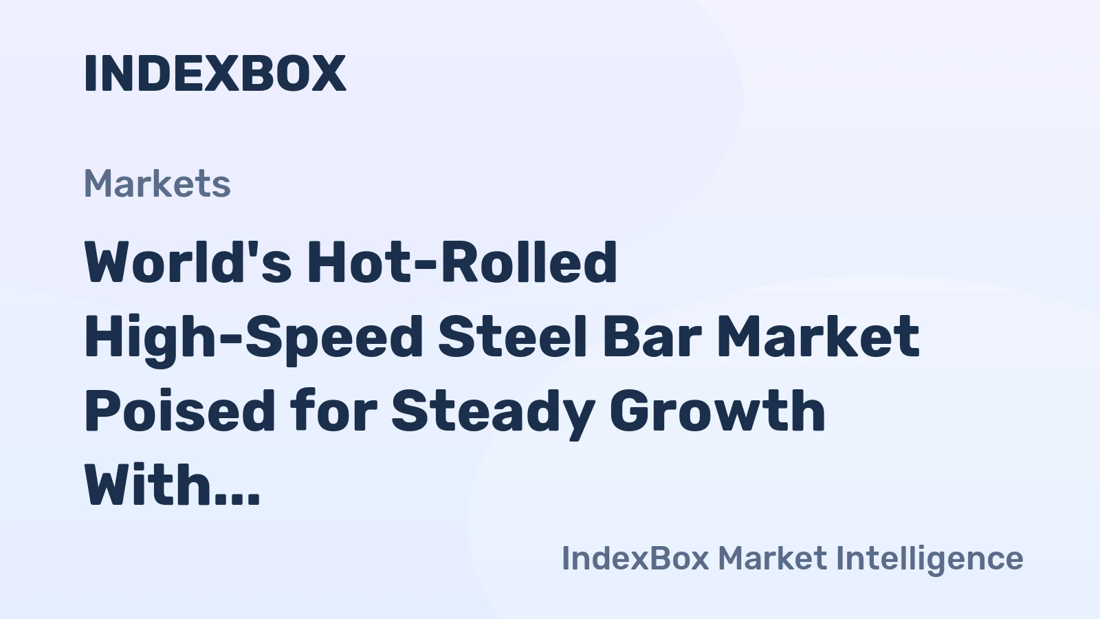 World's Hot-Rolled High-Speed Steel Bar Market Poised for Steady Growth With 1.8% CAGR in Value