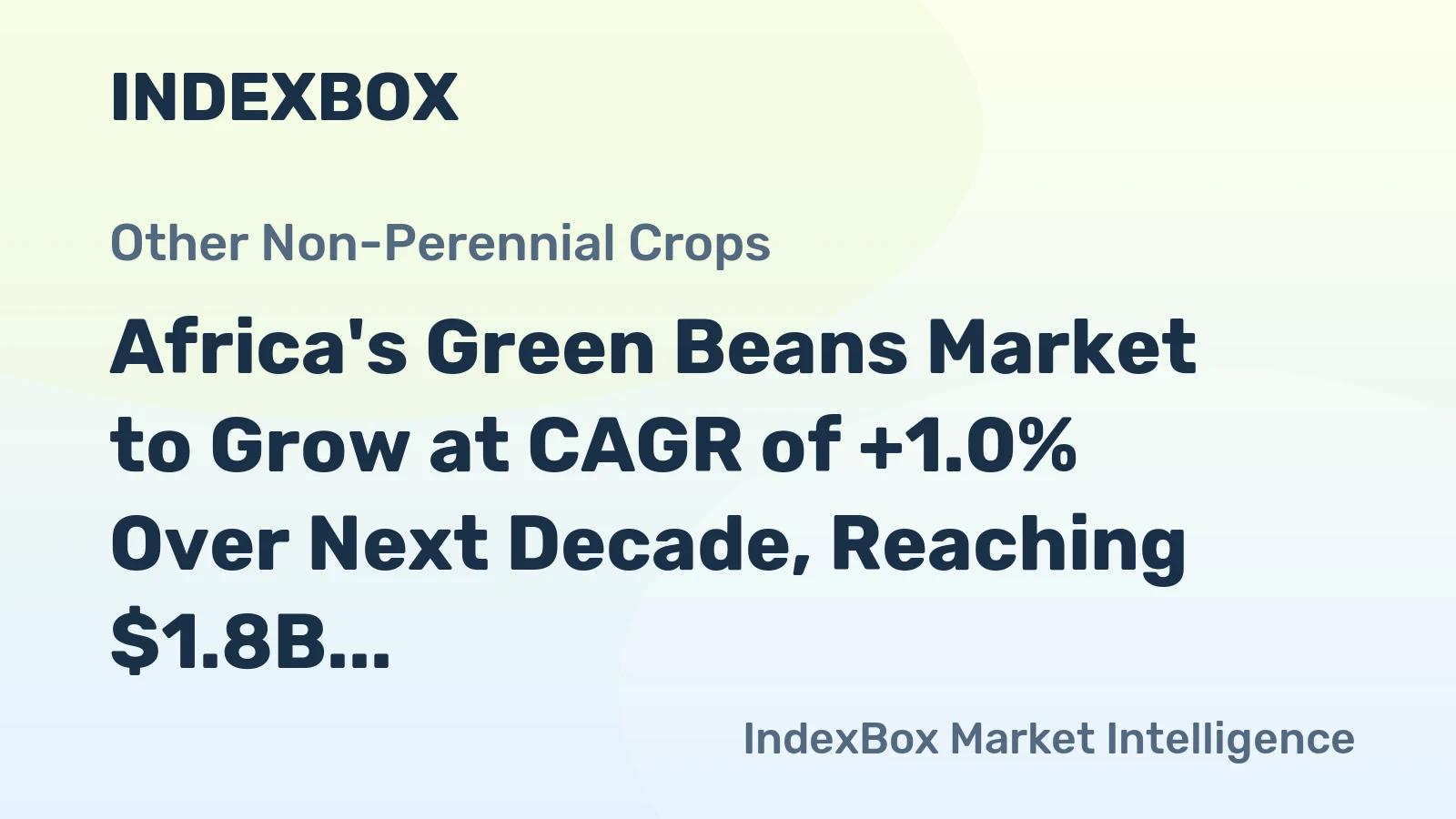 Africa's Green Beans Market to Grow at CAGR of +1.0% Over Next Decade, Reaching $1.8B by 2035