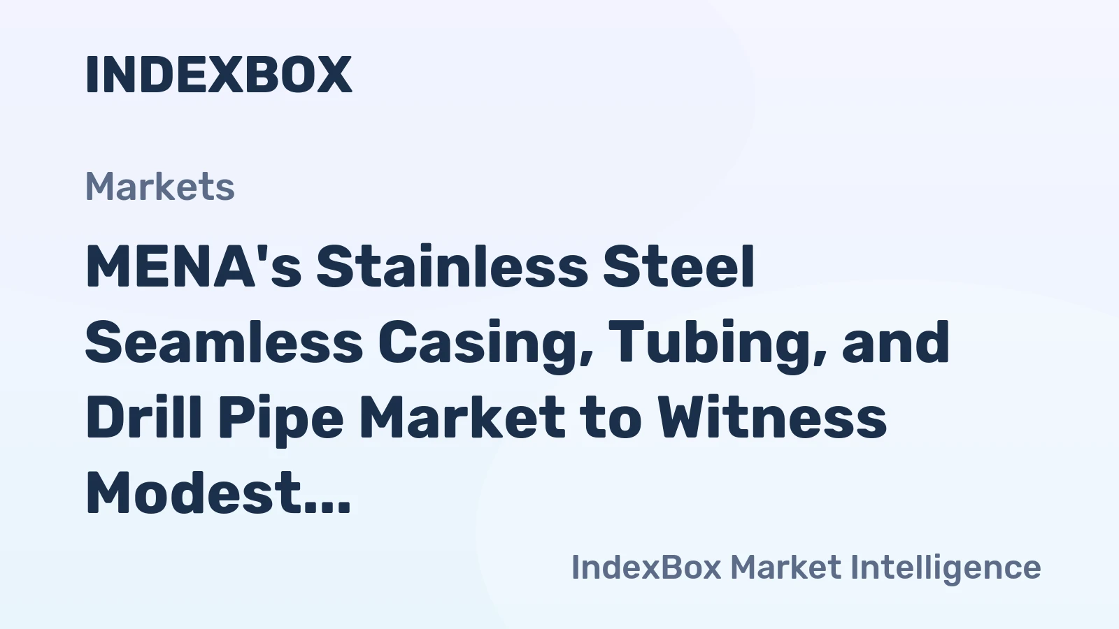 MENA's Stainless Steel Seamless Casing, Tubing, and Drill Pipe Market to Witness Modest Growth with +1.1% CAGR