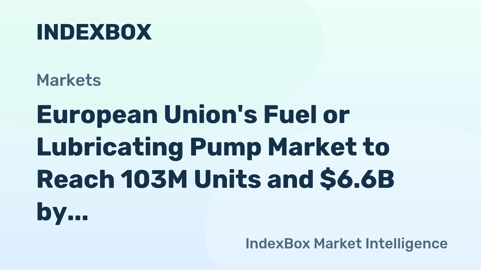 European Union's Fuel or Lubricating Pump Market to Reach 103M Units and $6.6B by 2035
