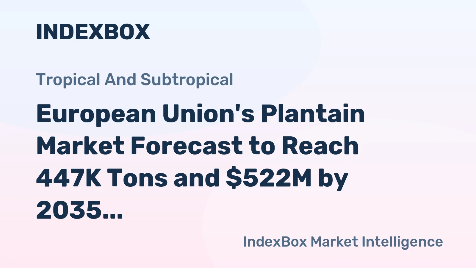 European Union's Plantain Market Forecast to Reach 447K Tons and $522M by 2035