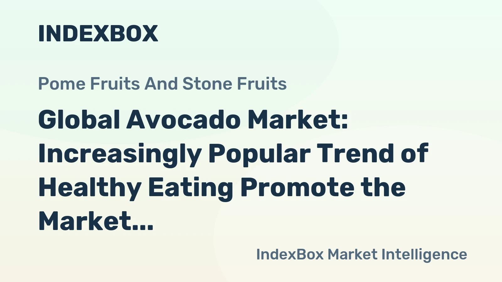 Global Avocado Market: Increasingly Popular Trend of Healthy Eating Promote the Market Growth