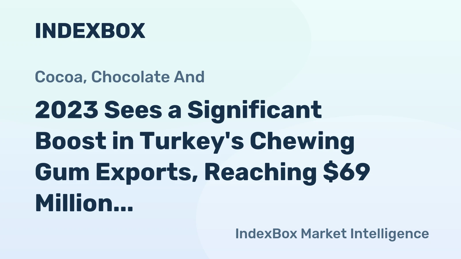 2023 Sees a Significant Boost in Turkey's Chewing Gum Exports, Reaching $69 Million
