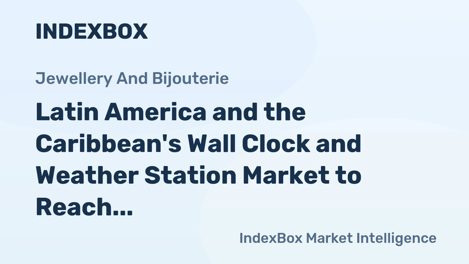 Latin America and the Caribbean's Wall Clock and Weather Station Market to Reach 24 Million Units and $6.2 Billion