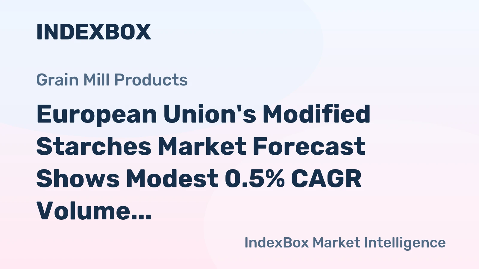 European Union's Modified Starches Market Forecast Shows Modest 0.5% CAGR Volume Growth