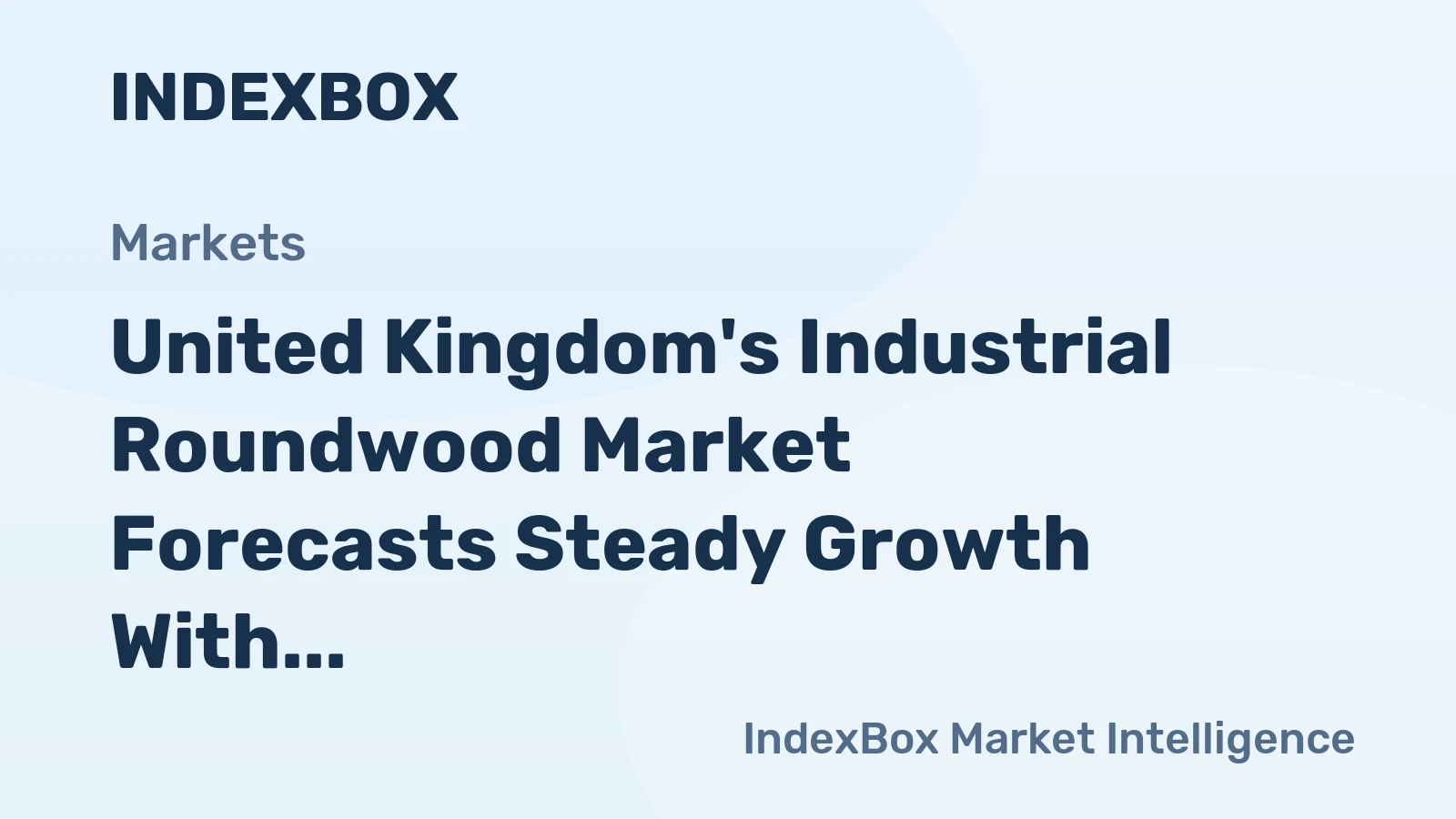United Kingdom's Industrial Roundwood Market Forecasts Steady Growth With a 1.3% CAGR