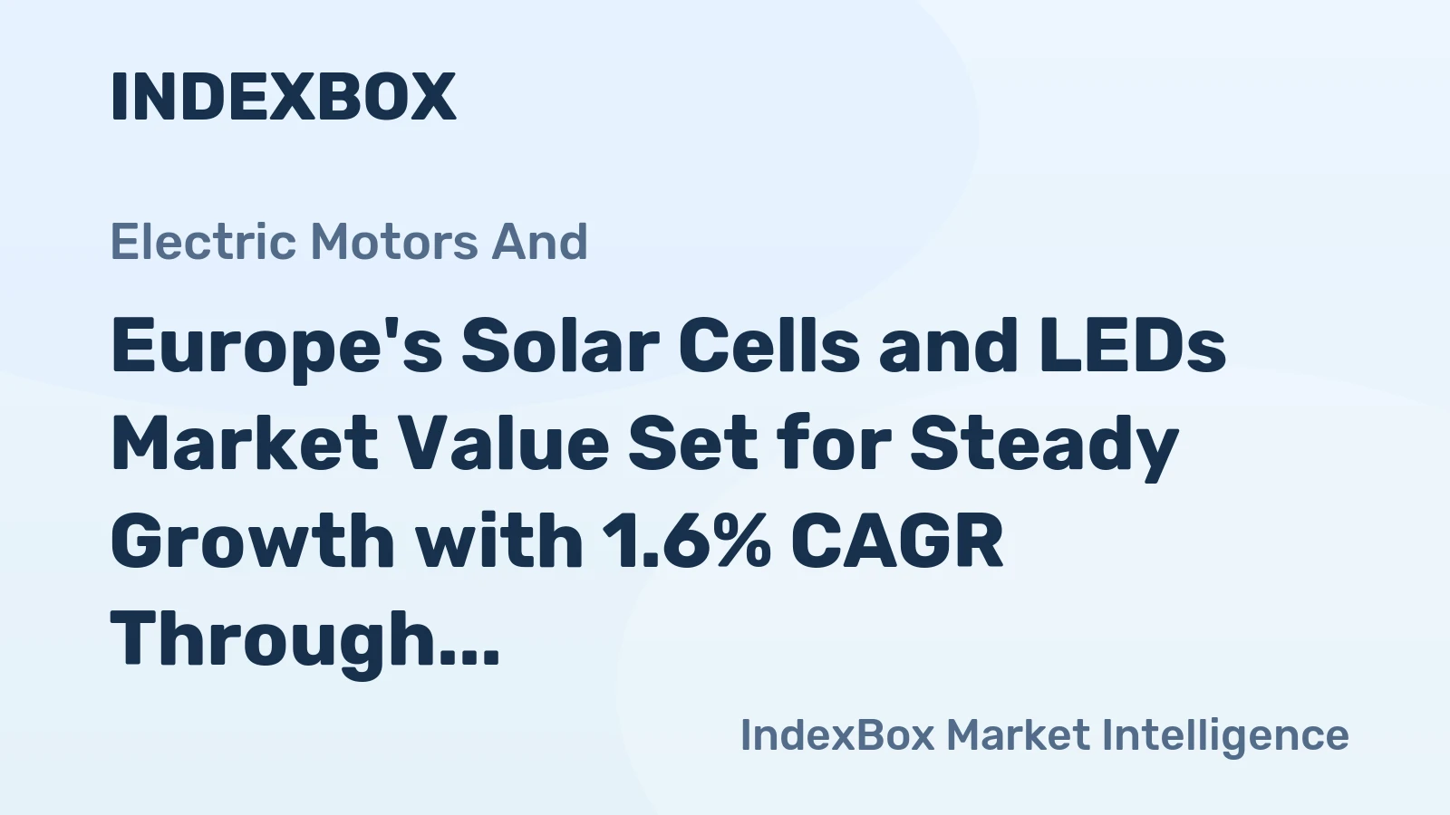 Europe's Solar Cells and LEDs Market Value Set for Steady Growth with 1.6% CAGR Through 2035