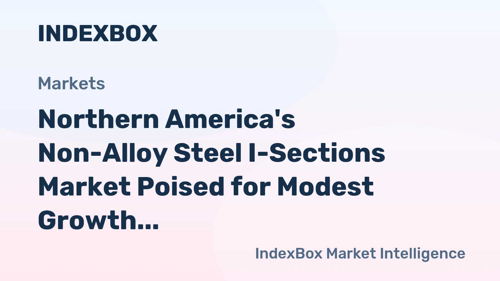 Northern America's Non-Alloy Steel I-Sections Market Poised for Modest Growth With 2.4% CAGR in Value