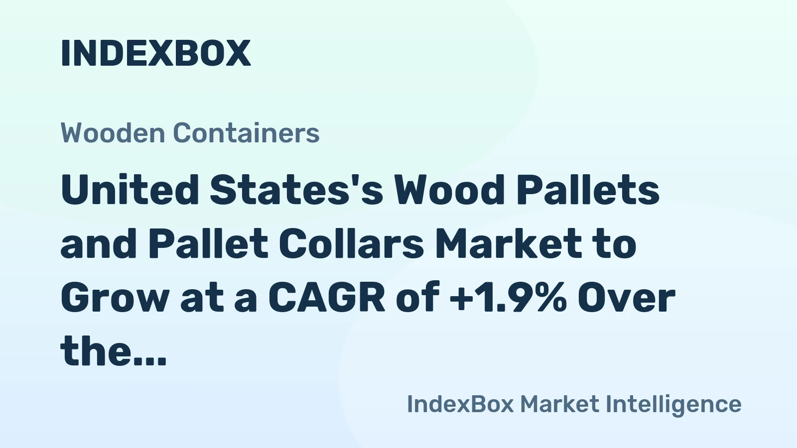 United States's Wood Pallets and Pallet Collars Market to Grow at a CAGR of +1.9% Over the Next Decade, Reaching a Value of $9.1B by 2035