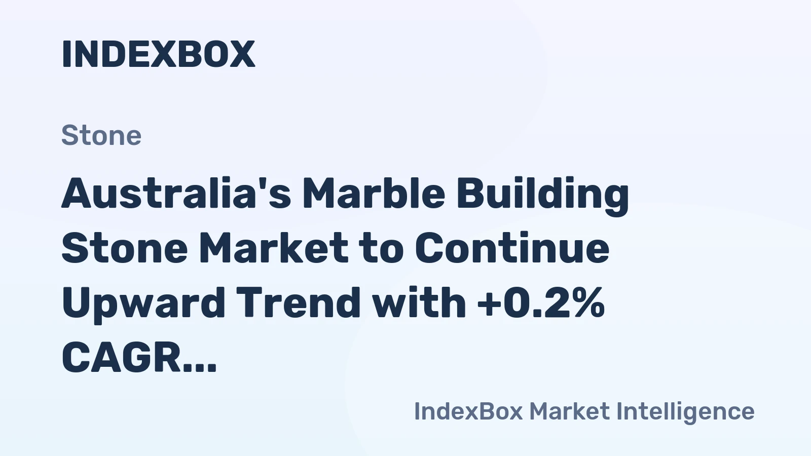 Australia's Marble Building Stone Market to Continue Upward Trend with +0.2% CAGR