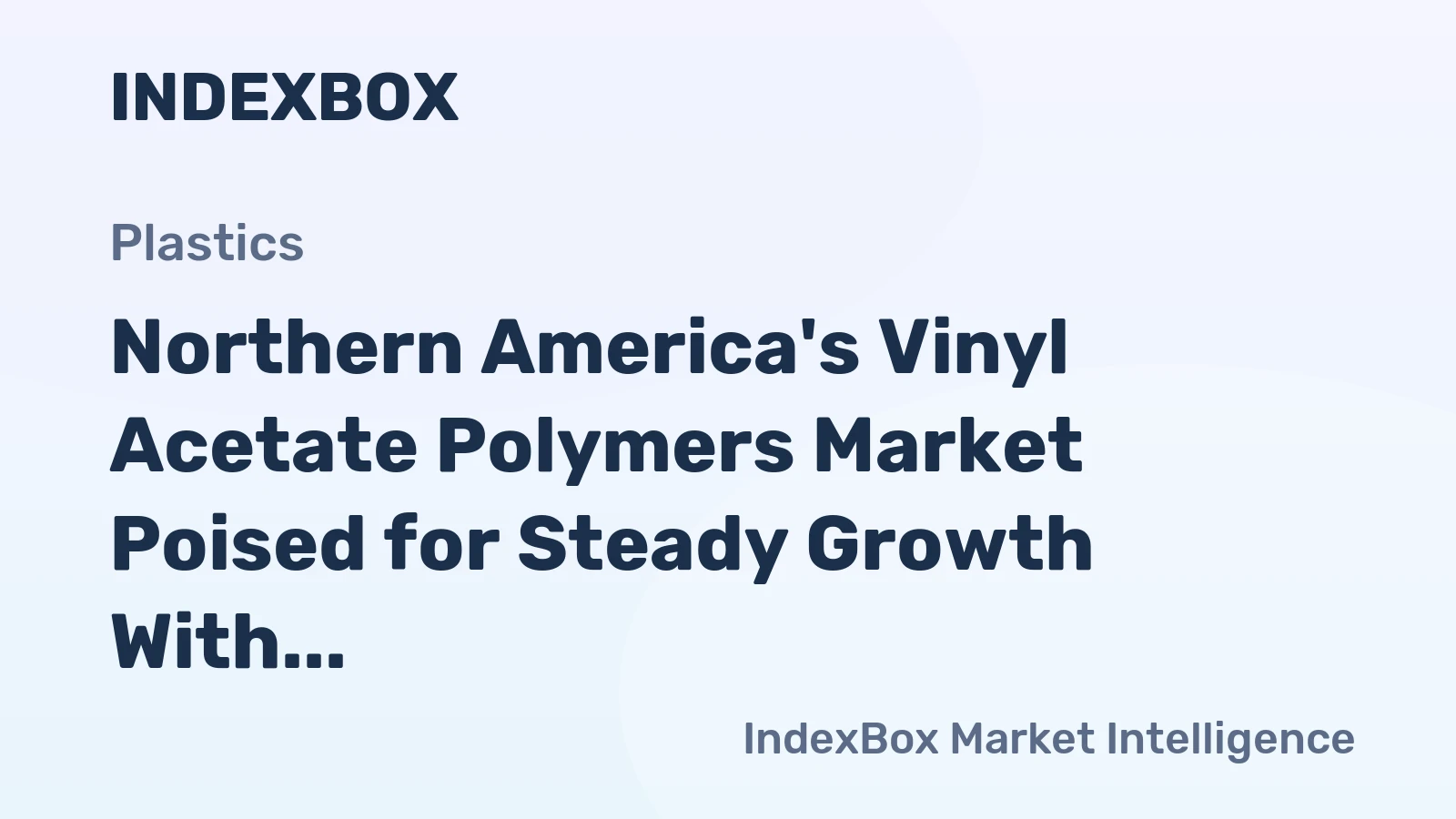 Northern America's Vinyl Acetate Polymers Market Poised for Steady Growth With +2.0% CAGR in Value
