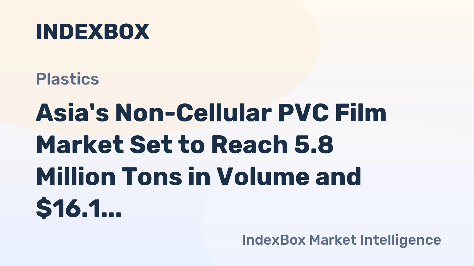 Asia's Non-Cellular PVC Film Market Set to Reach 5.8 Million Tons in Volume and $16.1 Billion in Value
