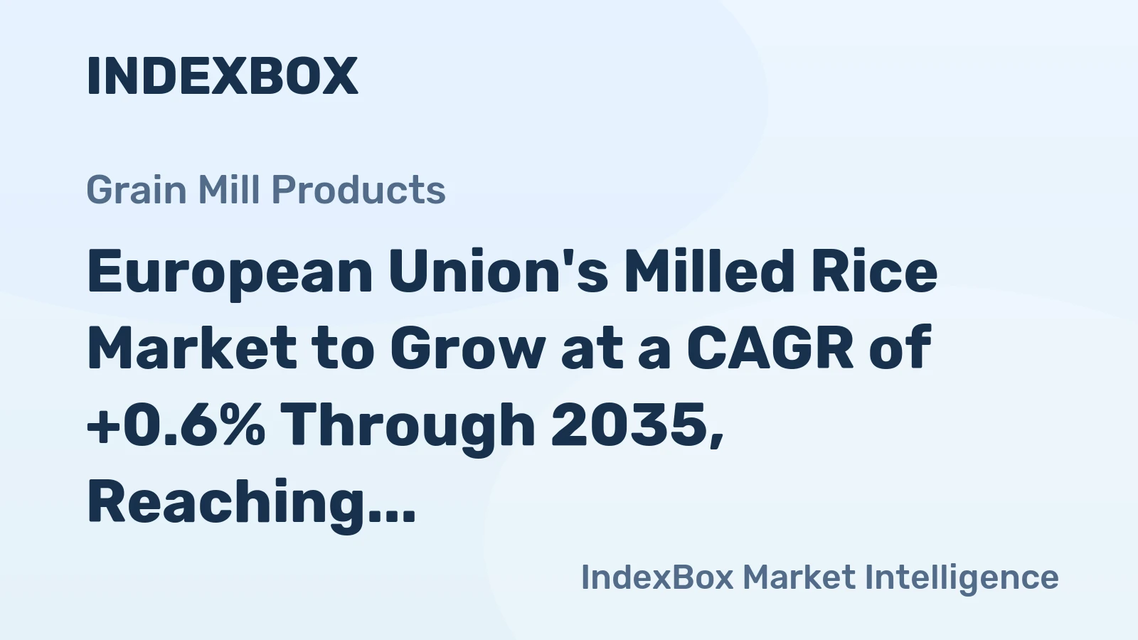 European Union's Milled Rice Market to Grow at a CAGR of +0.6% Through 2035, Reaching $5.2B in Value