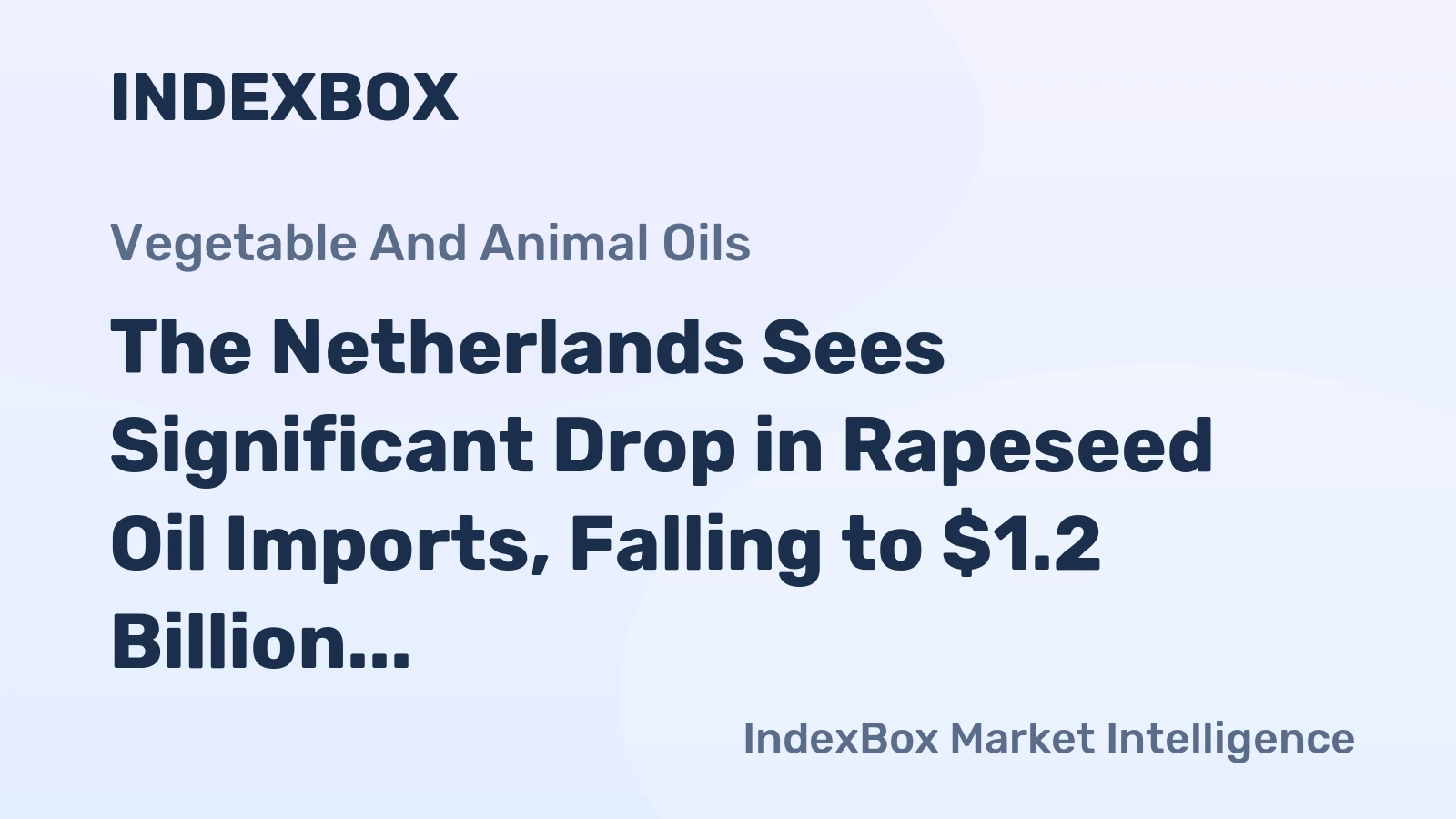 The Netherlands Sees Significant Drop in Rapeseed Oil Imports, Falling to $1.2 Billion in 2024