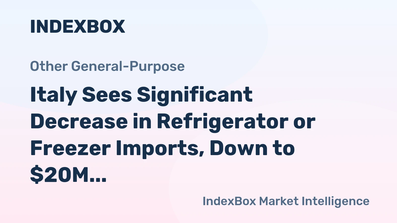 Italy Sees Significant Decrease in Refrigerator or Freezer Imports, Down to $20M in 2023