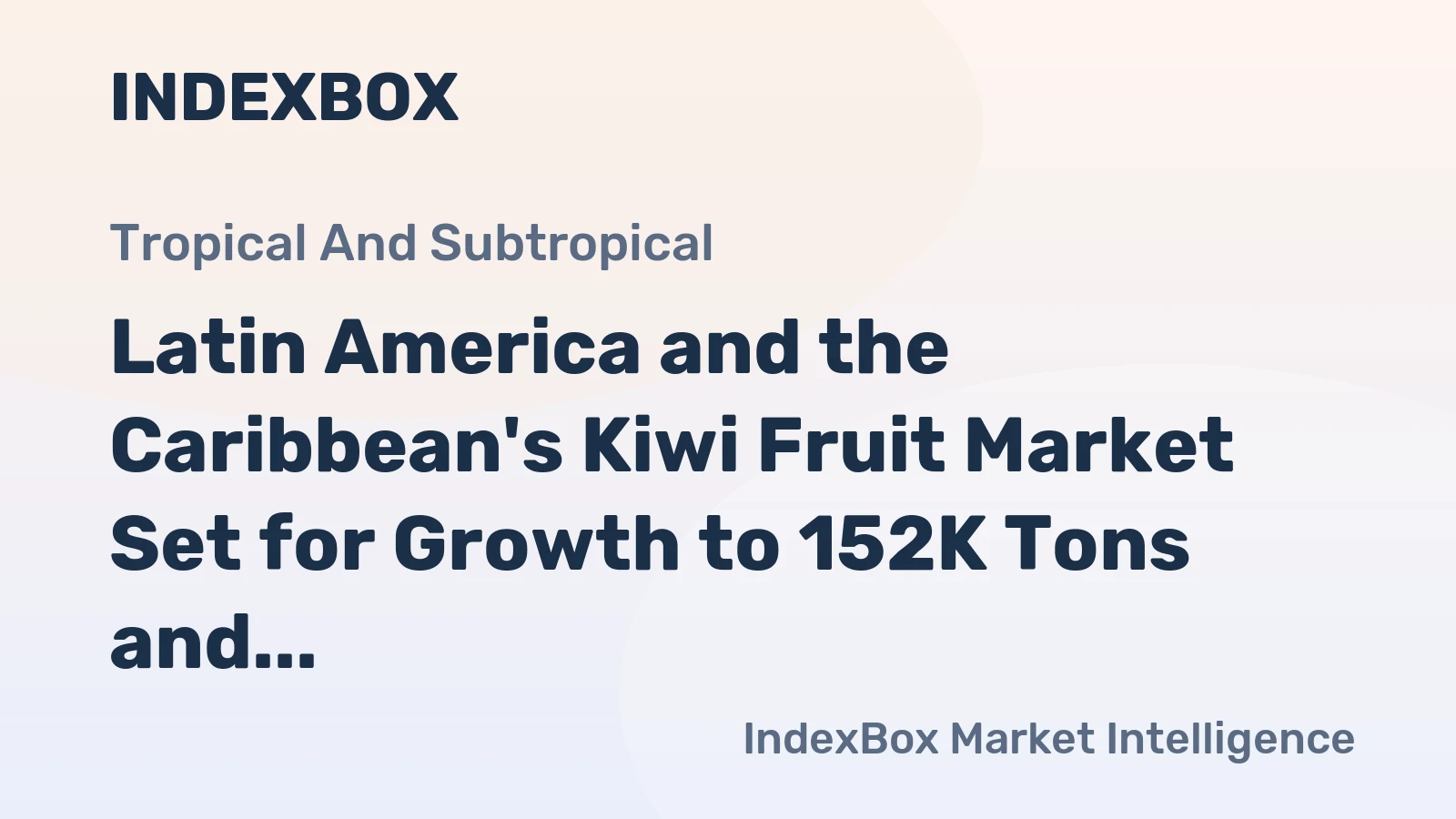 Latin America and the Caribbean's Kiwi Fruit Market Set for Growth to 152K Tons and $305M in Value