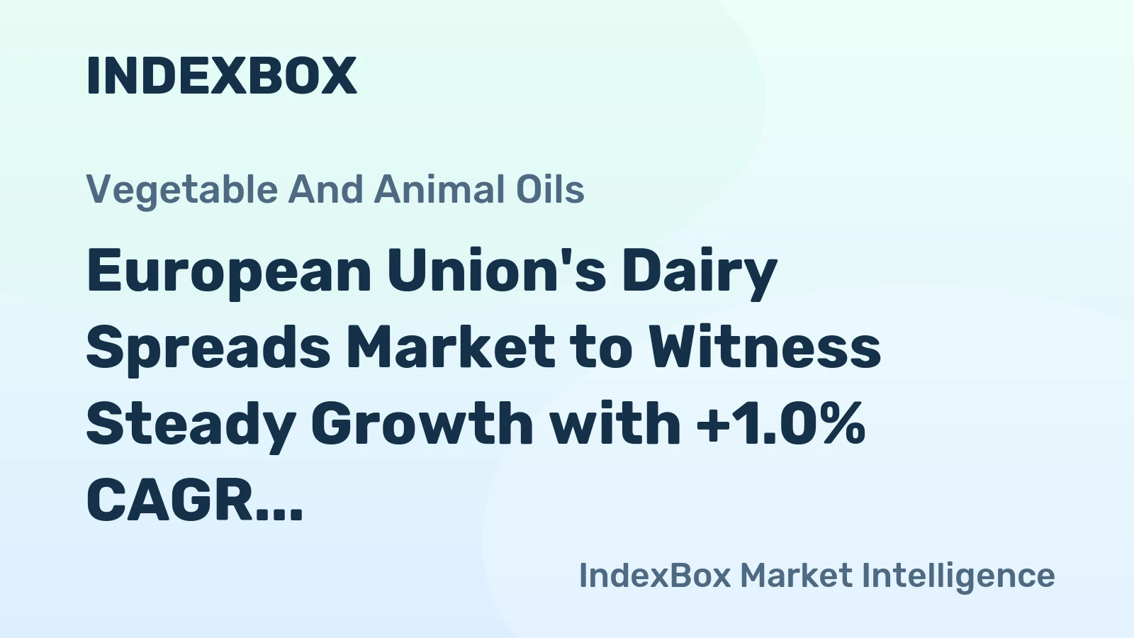 European Union's Dairy Spreads Market to Witness Steady Growth with +1.0% CAGR