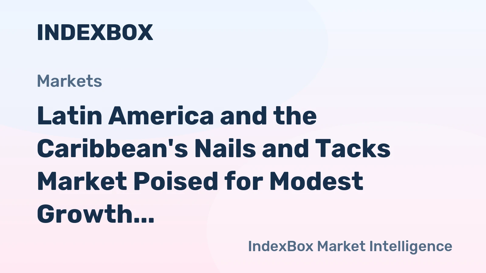 Latin America and the Caribbean's Nails and Tacks Market Poised for Modest Growth With +1.0% Volume CAGR