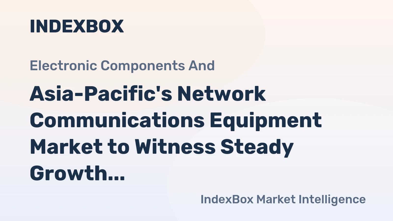 Asia-Pacific's Network Communications Equipment Market to Witness Steady Growth with Anticipated CAGR of +3.1% Over the Next Decade