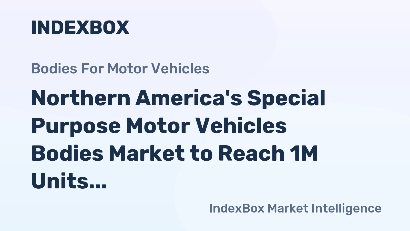 Northern America's Special Purpose Motor Vehicles Bodies Market to Reach 1M Units and $6.8B by 2035