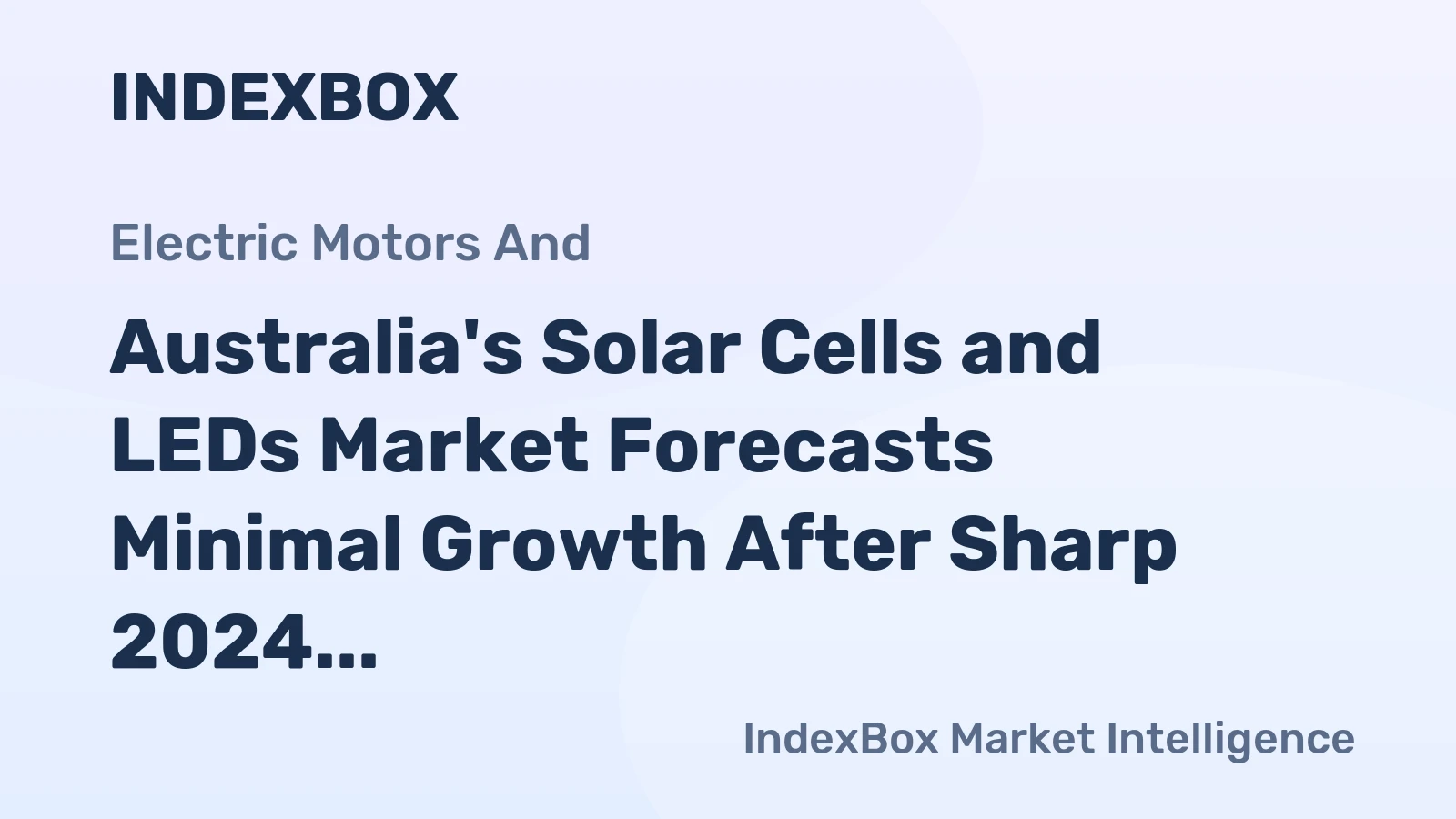 Australia's Solar Cells and LEDs Market Forecasts Minimal Growth After Sharp 2024 Contraction