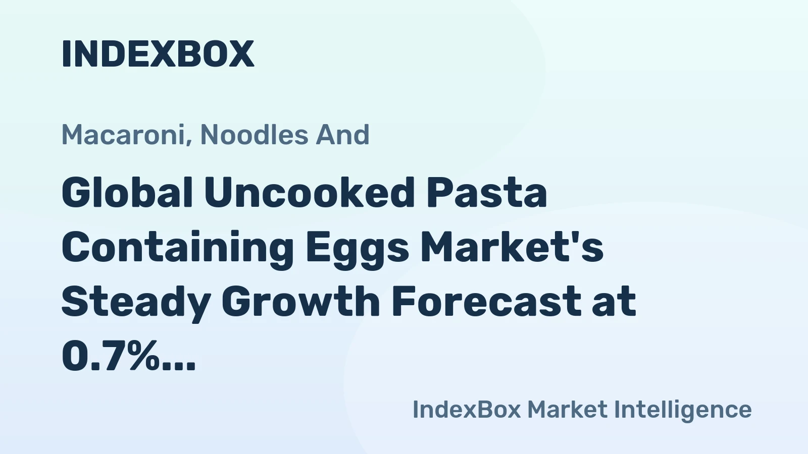 Global Uncooked Pasta Containing Eggs Market's Steady Growth Forecast at 0.7% CAGR