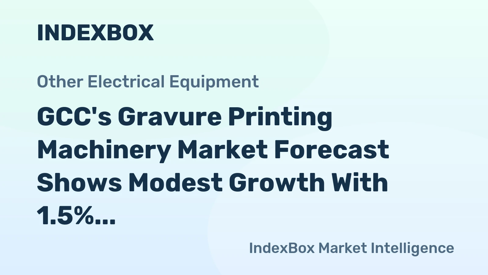 GCC's Gravure Printing Machinery Market Forecast Shows Modest Growth With 1.5% CAGR