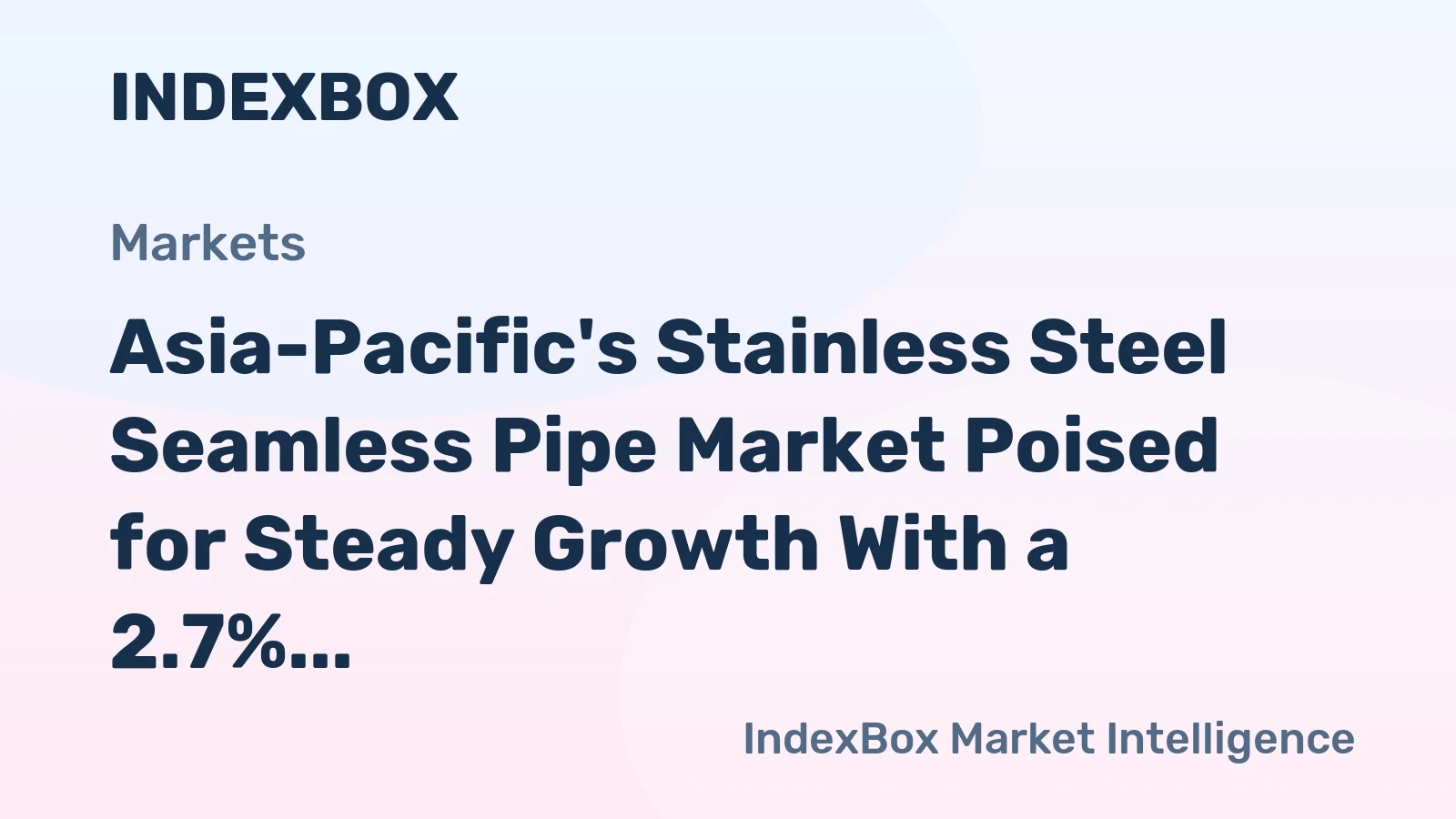 Asia-Pacific's Stainless Steel Seamless Pipe Market Poised for Steady Growth With a 2.7% CAGR in Value