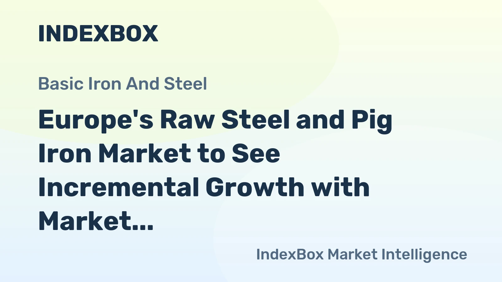 Europe's Raw Steel and Pig Iron Market to See Incremental Growth with Market Volume Reaching 173M Tons and Value Climbing to $94.4B by 2035