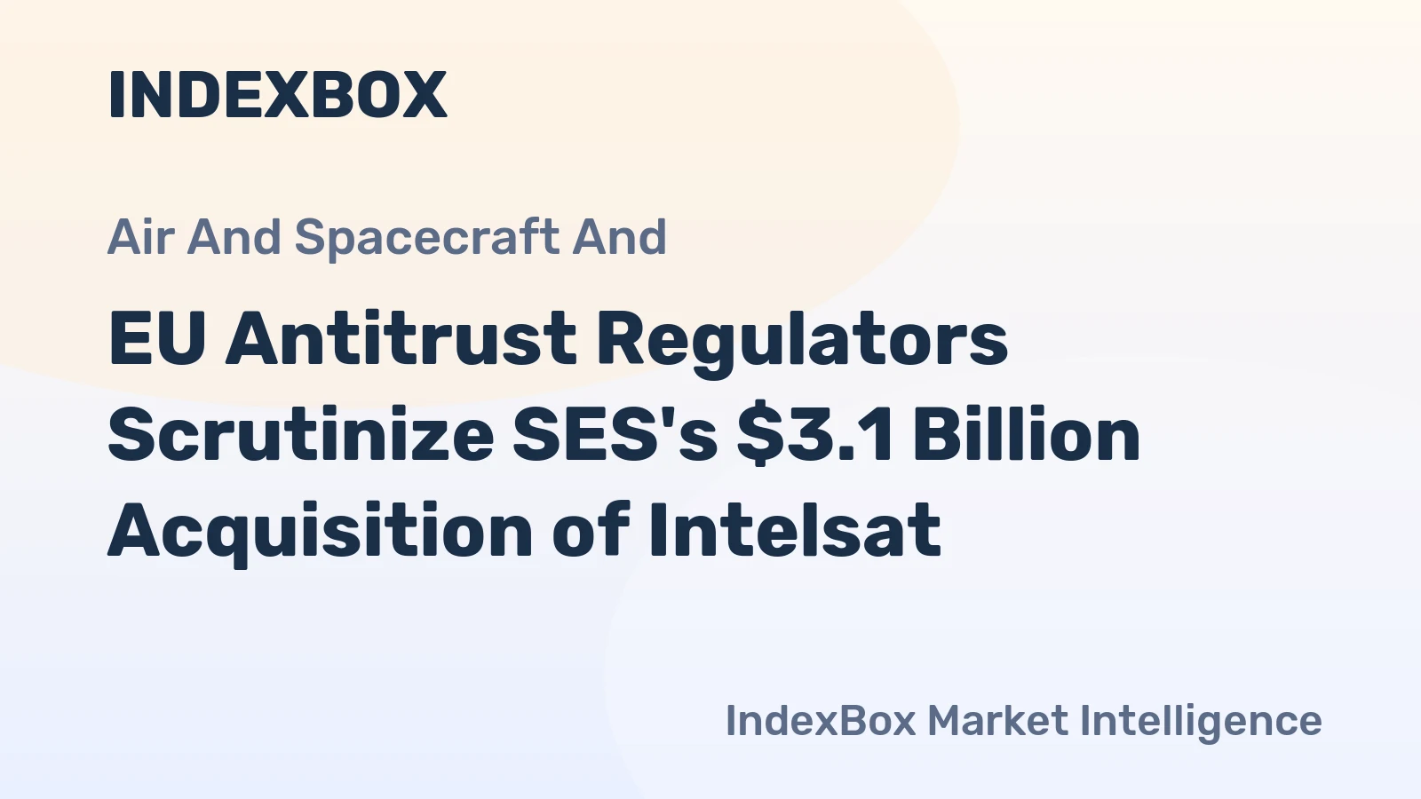EU Antitrust Regulators Scrutinize SES's $3.1 Billion Acquisition of Intelsat