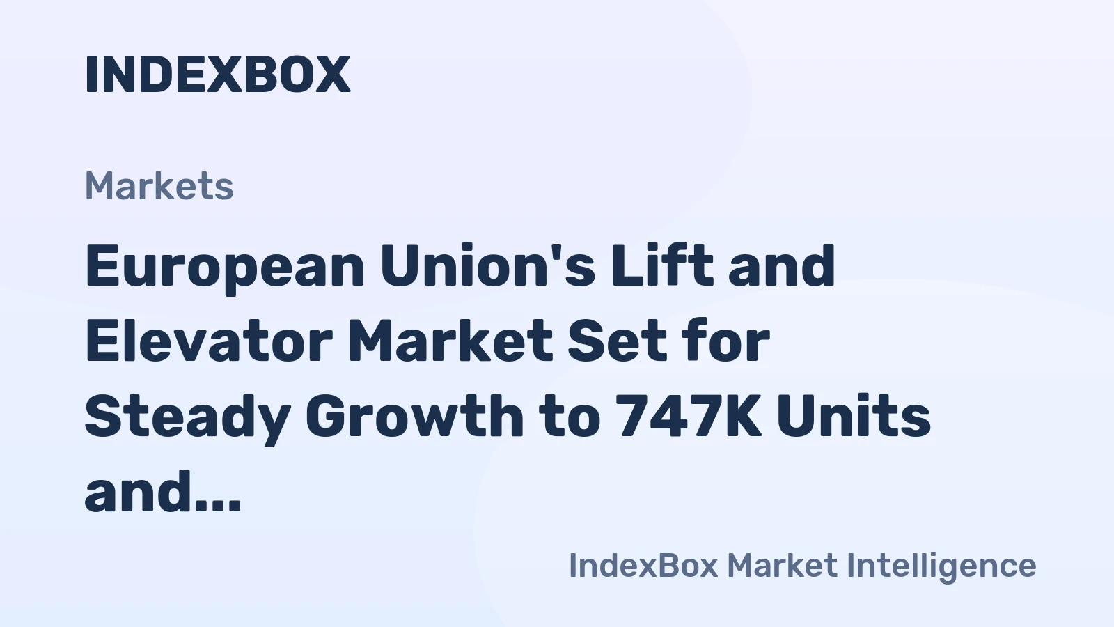 European Union's Lift and Elevator Market Set for Steady Growth to 747K Units and $18.5B