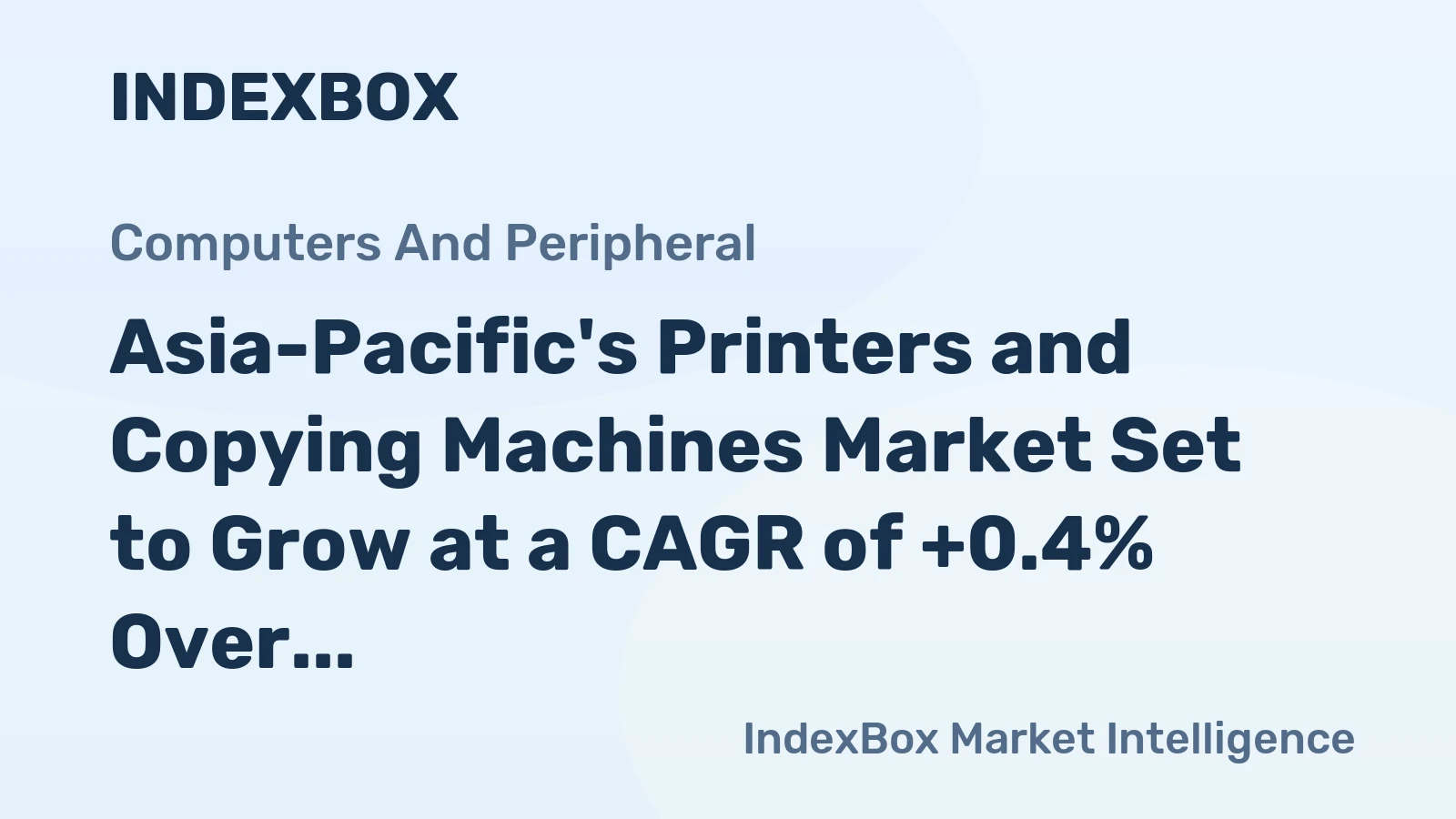 Asia-Pacific's Printers and Copying Machines Market Set to Grow at a CAGR of +0.4% Over Next Decade