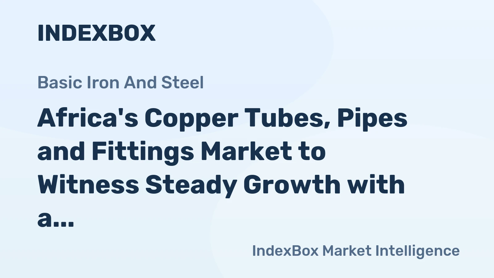 Africa's Copper Tubes, Pipes and Fittings Market to Witness Steady Growth with a CAGR of +0.7% Through 2035