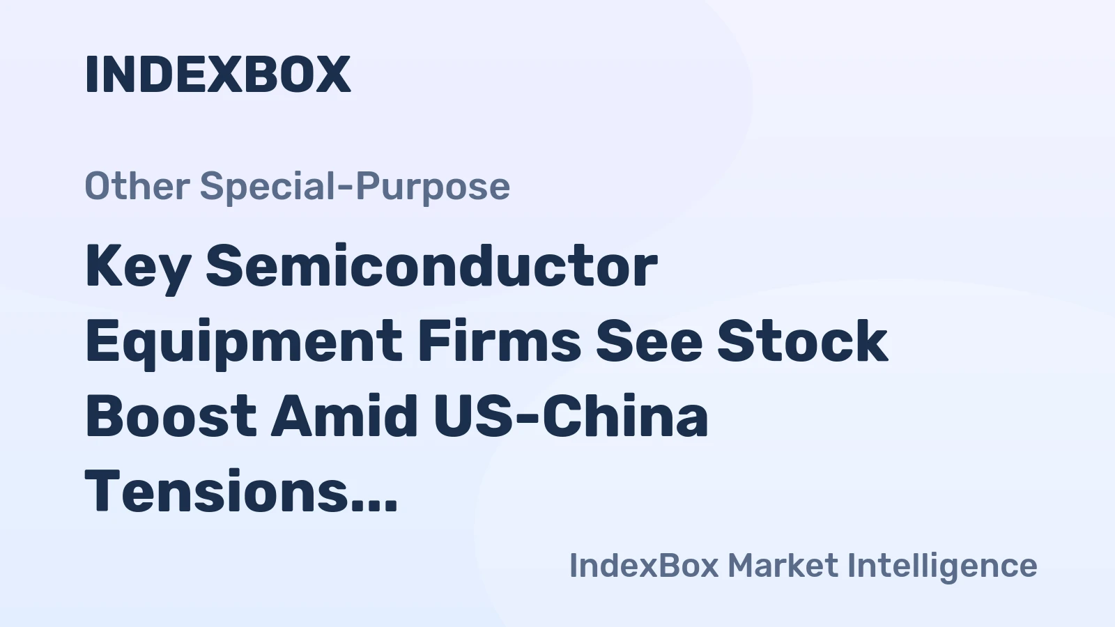 Key Semiconductor Equipment Firms See Stock Boost Amid US-China Tensions