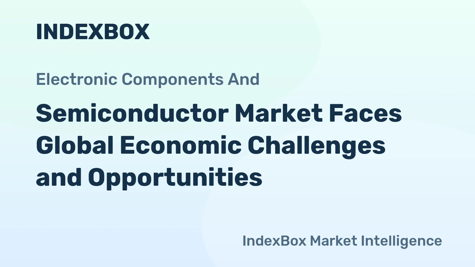 Semiconductor Market Faces Global Economic Challenges and Opportunities