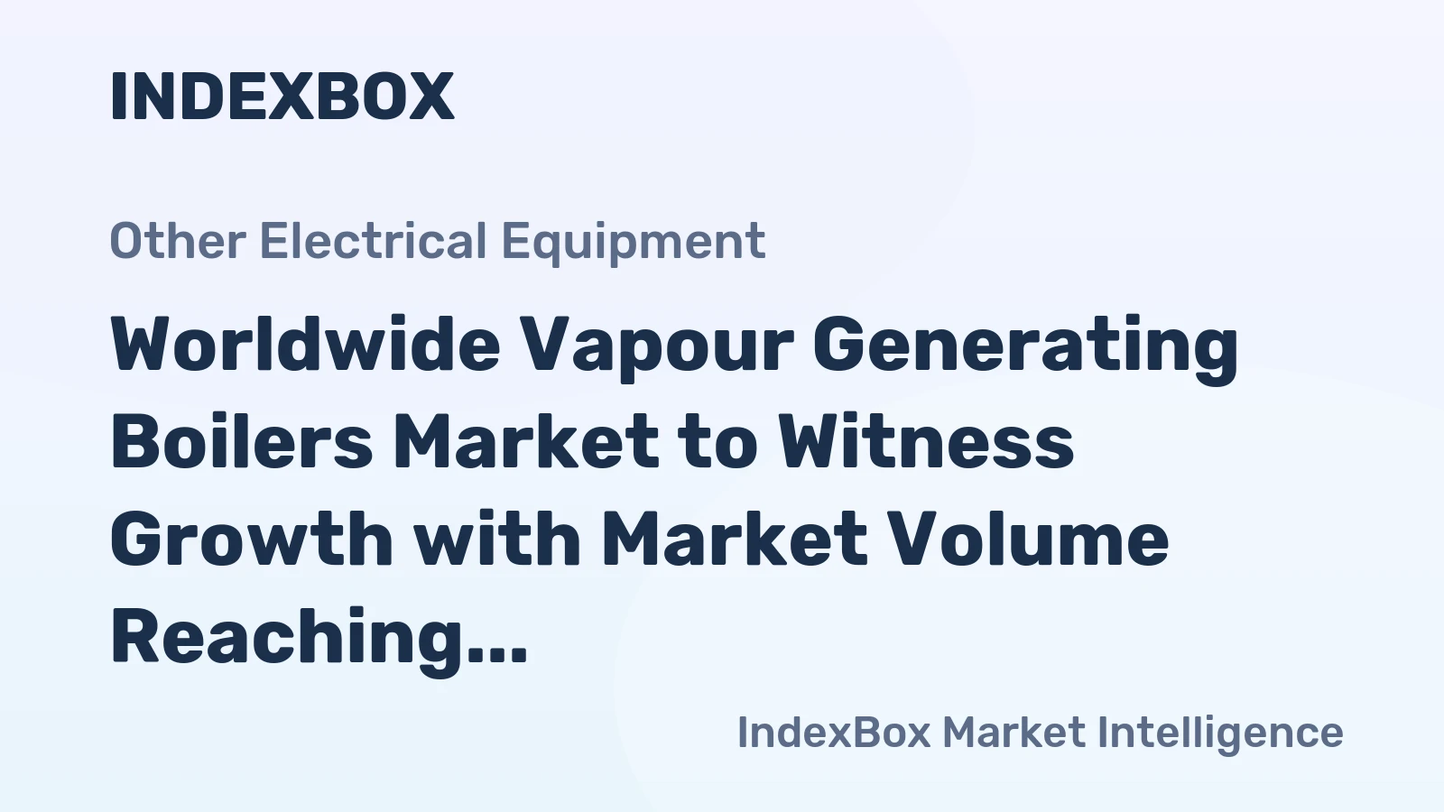 Worldwide Vapour Generating Boilers Market to Witness Growth with Market Volume Reaching 763K Tons and Market Value Reaching $7B by 2035