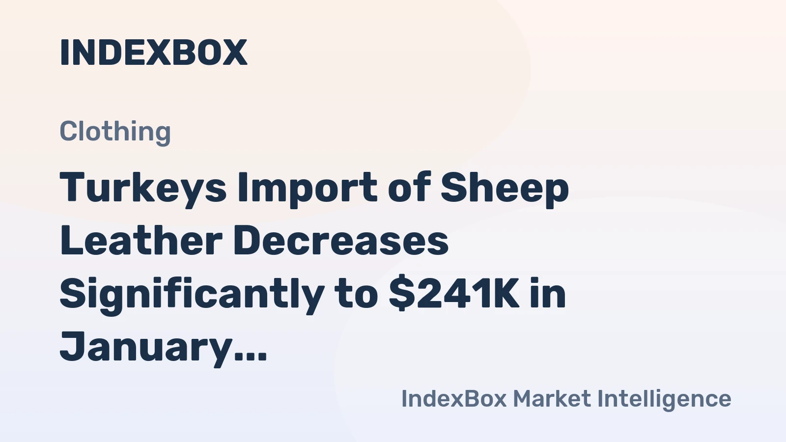 Turkeys Import of Sheep Leather Decreases Significantly to $241K in January 2024