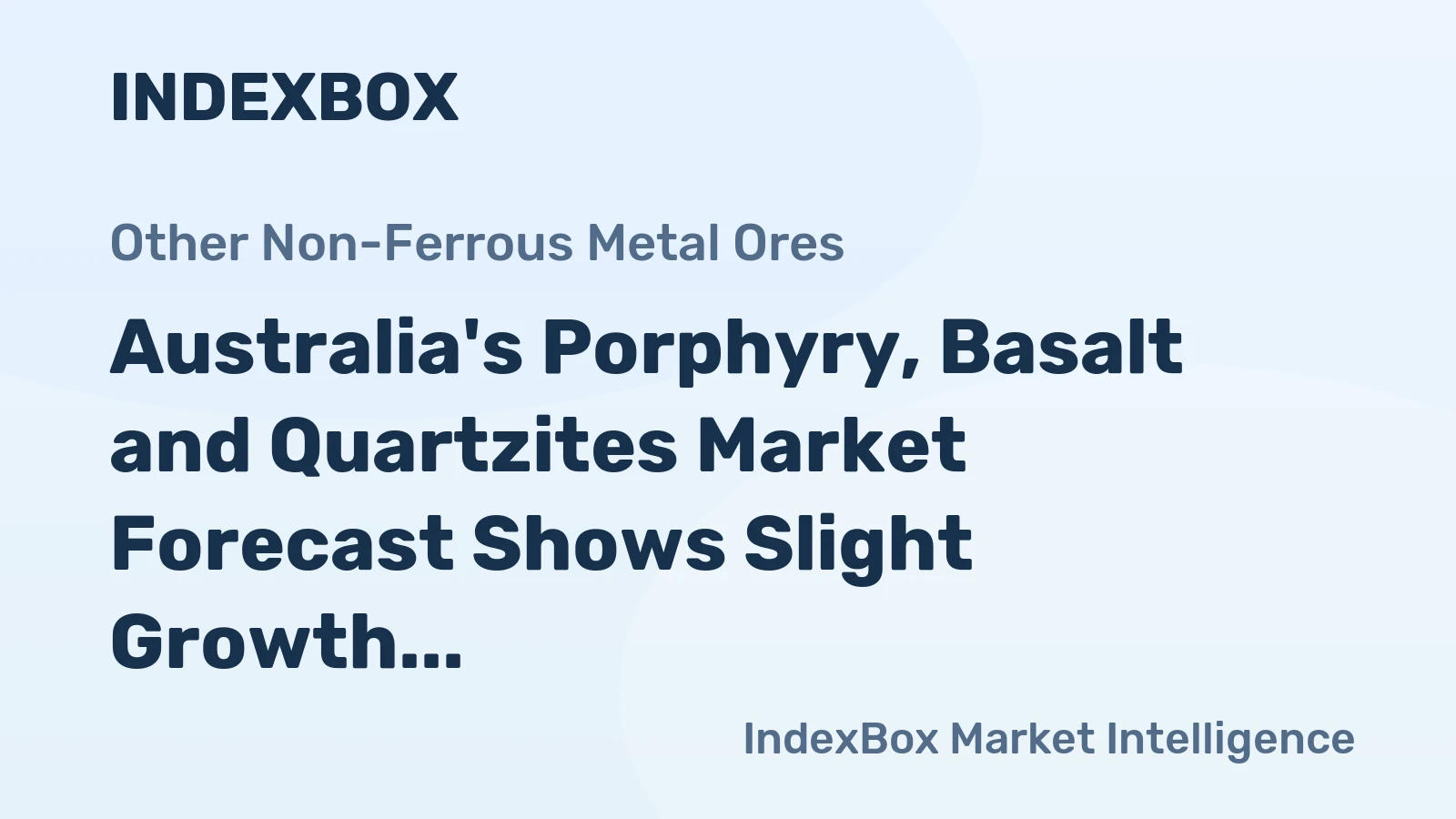 Australia's Porphyry, Basalt and Quartzites Market Forecast Shows Slight Growth With a +0.3% Volume CAGR