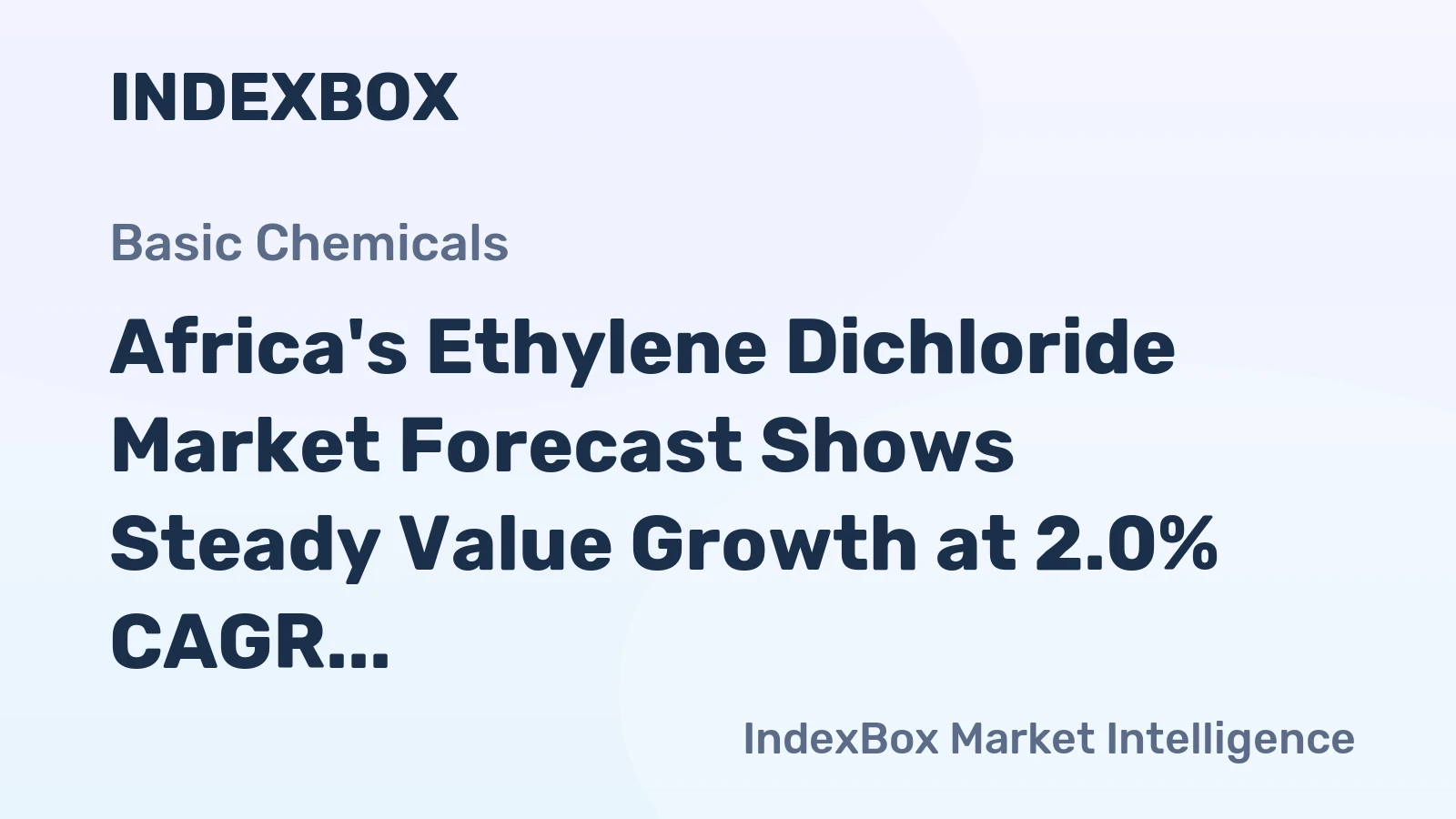Africa's Ethylene Dichloride Market Forecast Shows Steady Value Growth at 2.0% CAGR Amid Slowing Volume Expansion