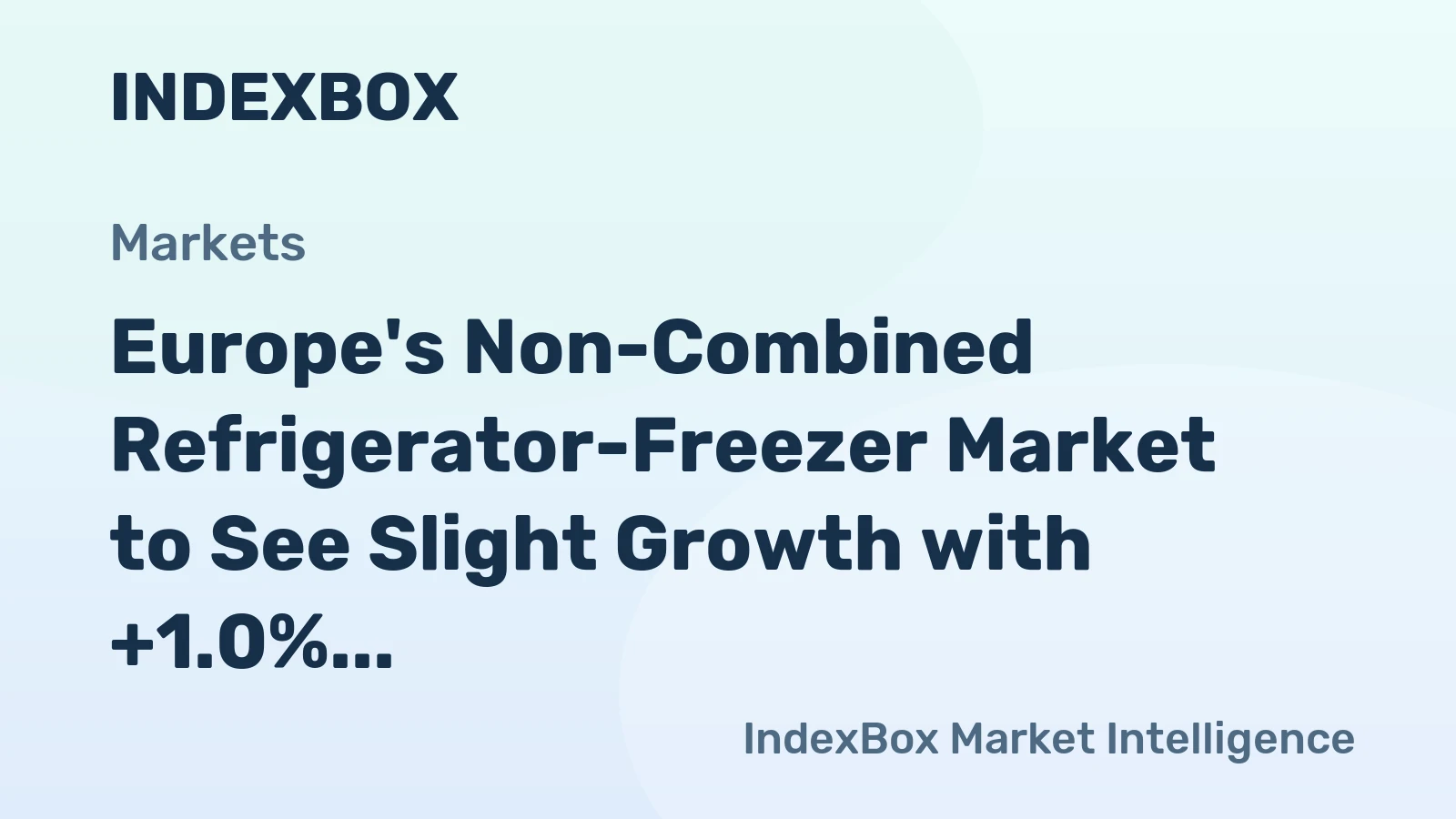 Europe's Non-Combined Refrigerator-Freezer Market to See Slight Growth with +1.0% CAGR