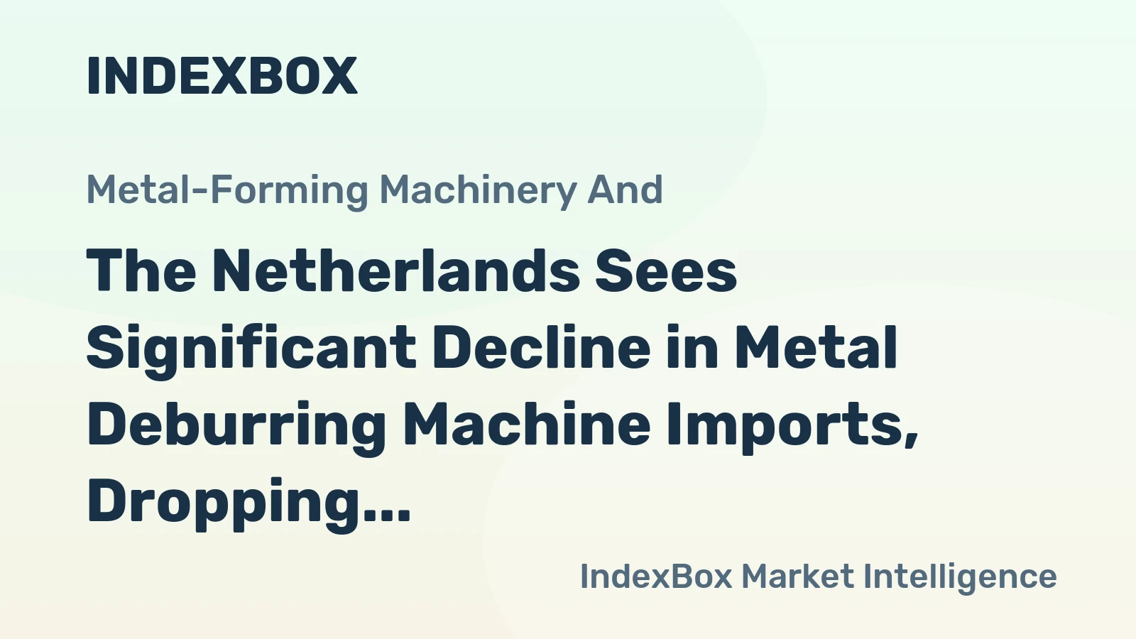 The Netherlands Sees Significant Decline in Metal Deburring Machine Imports, Dropping to $5 Million in 2024