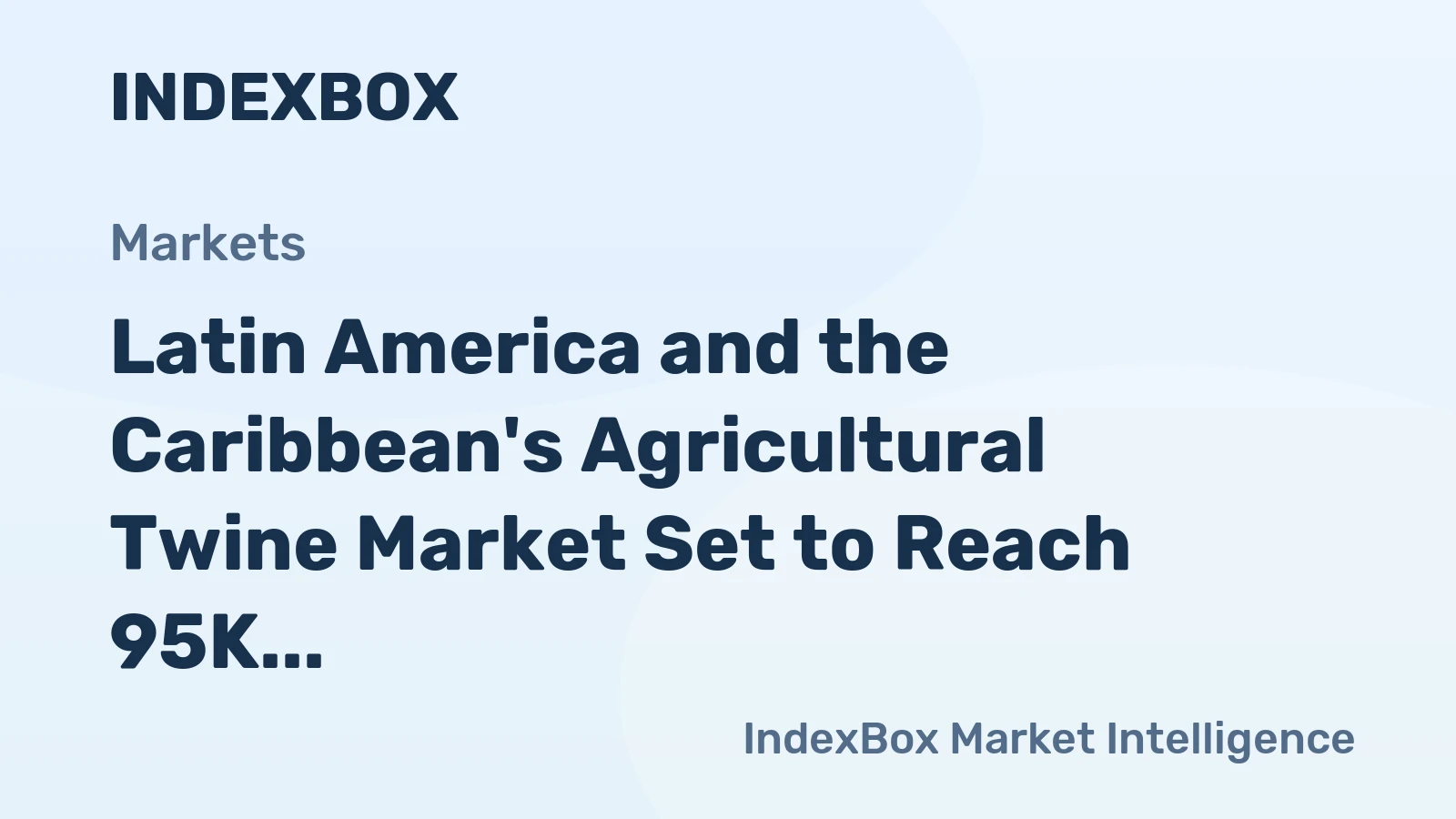 Latin America and the Caribbean's Agricultural Twine Market Set to Reach 95K Tons and $311M