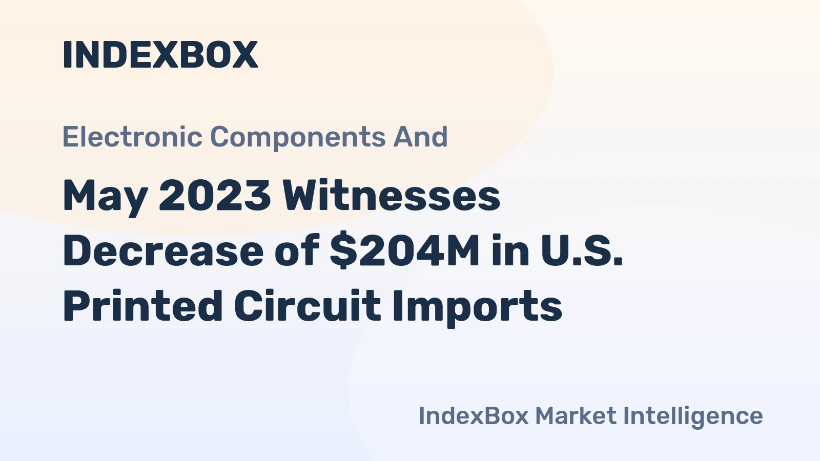 May 2023 Witnesses Decrease of $204M in U.S. Printed Circuit Imports