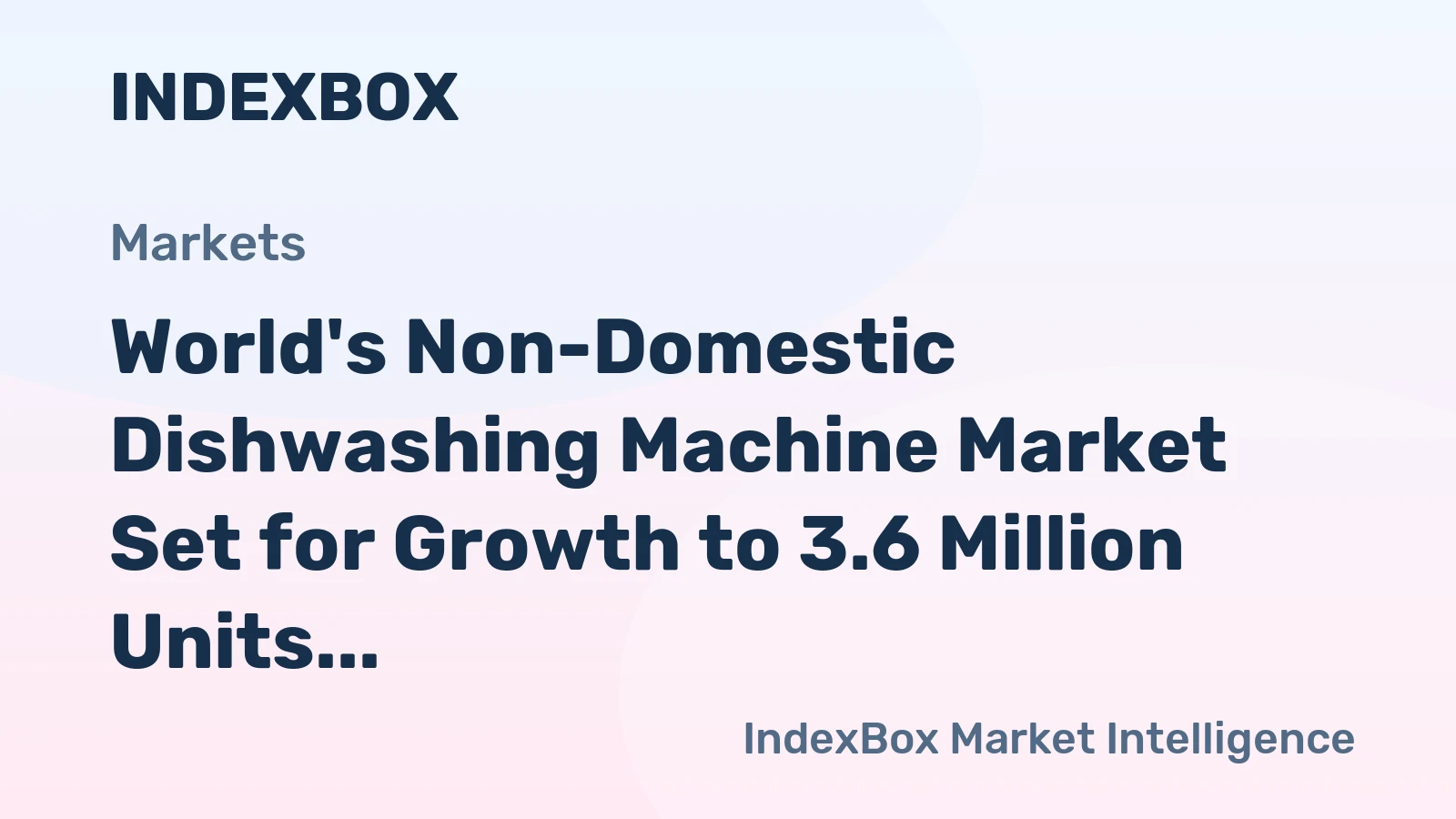 World's Non-Domestic Dishwashing Machine Market Set for Growth to 3.6 Million Units and $5.4 Billion by 2035