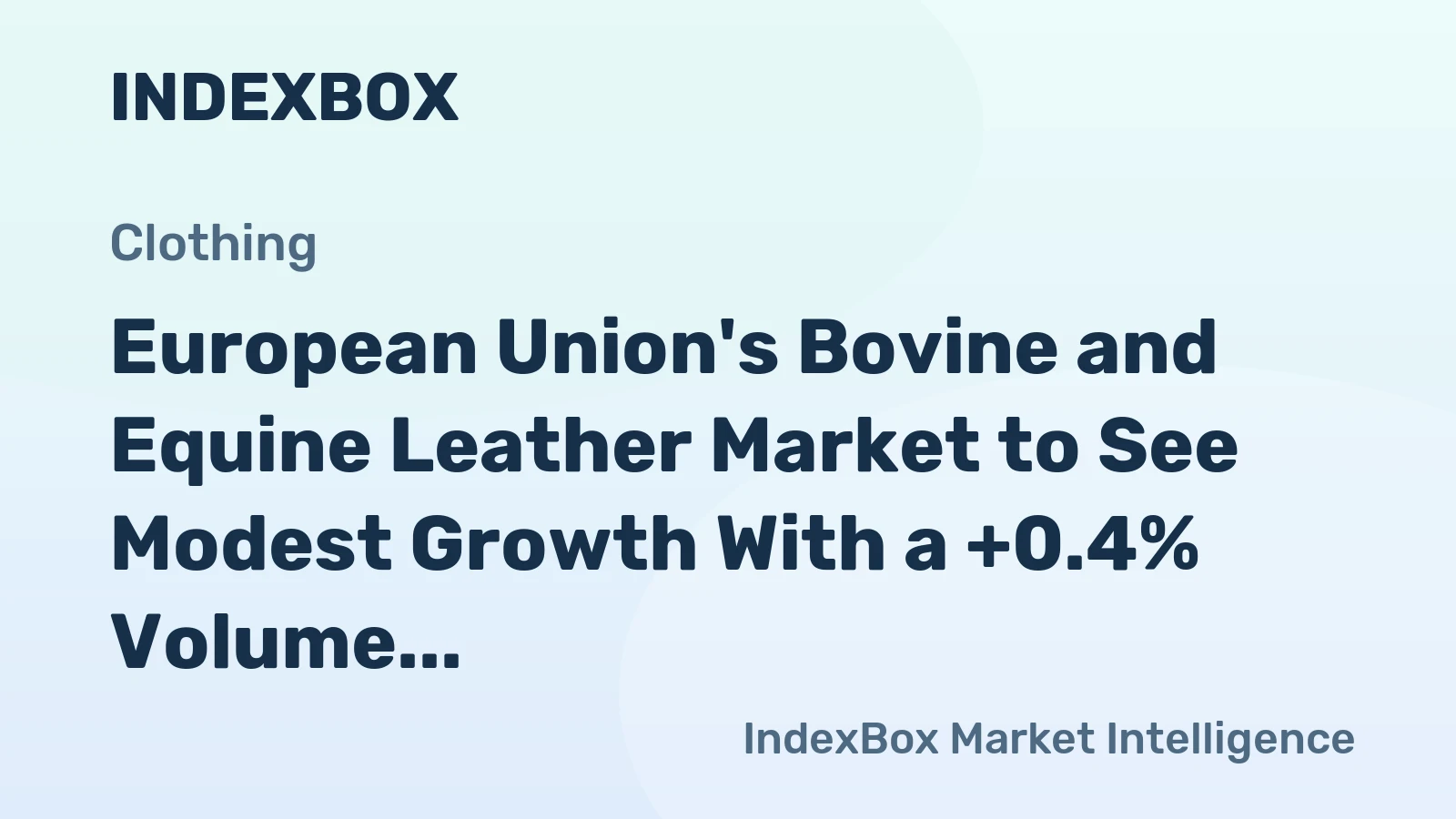 European Union's Bovine and Equine Leather Market to See Modest Growth With a +0.4% Volume CAGR