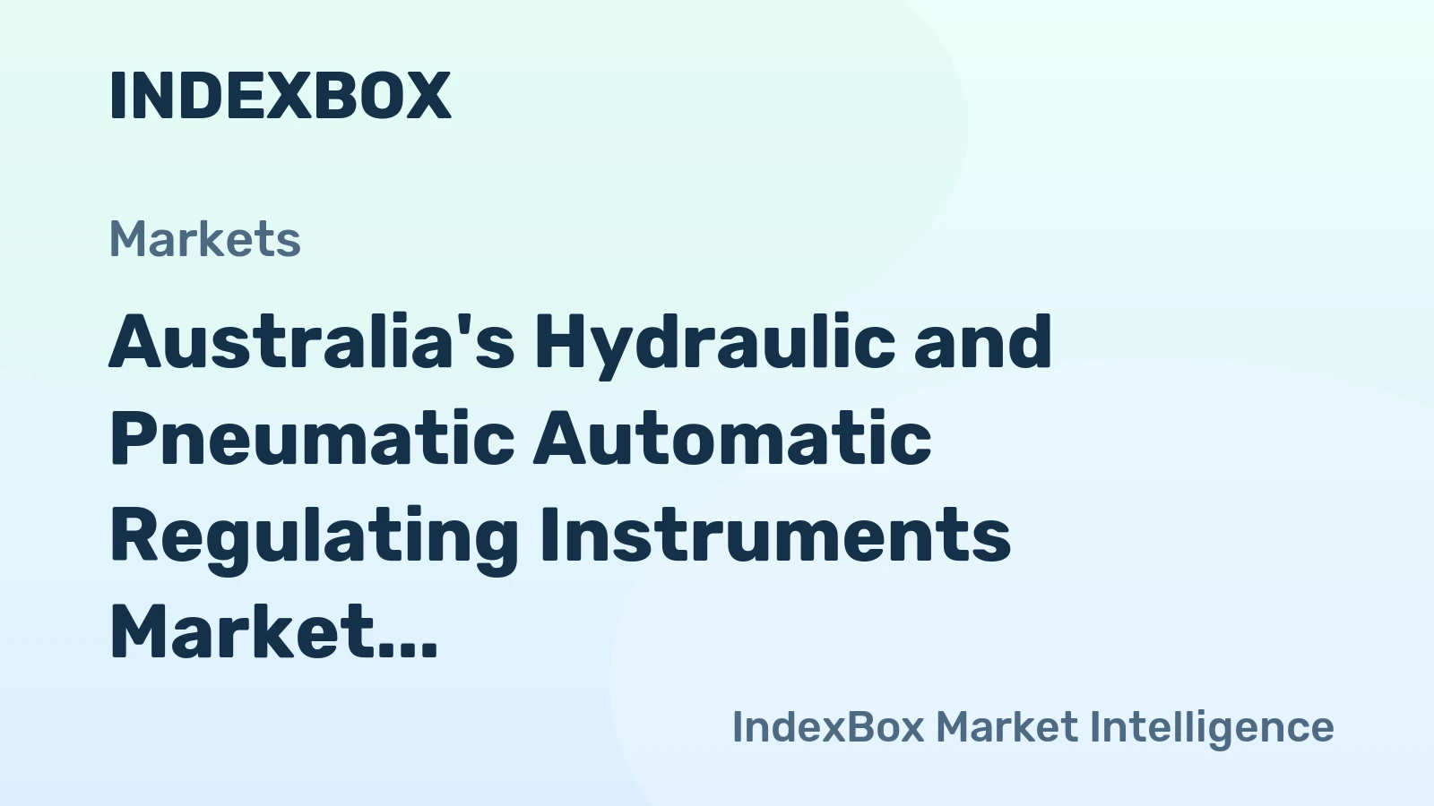 Australia's Hydraulic and Pneumatic Automatic Regulating Instruments Market to Witness Steady Growth with a CAGR of +1.6%